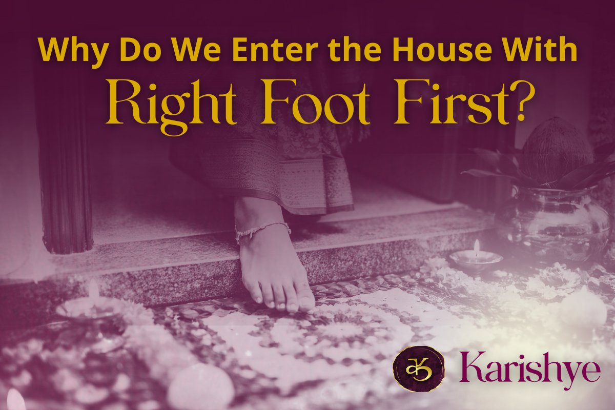 Why Do We Enter the House With Right Foot First? – Karishye